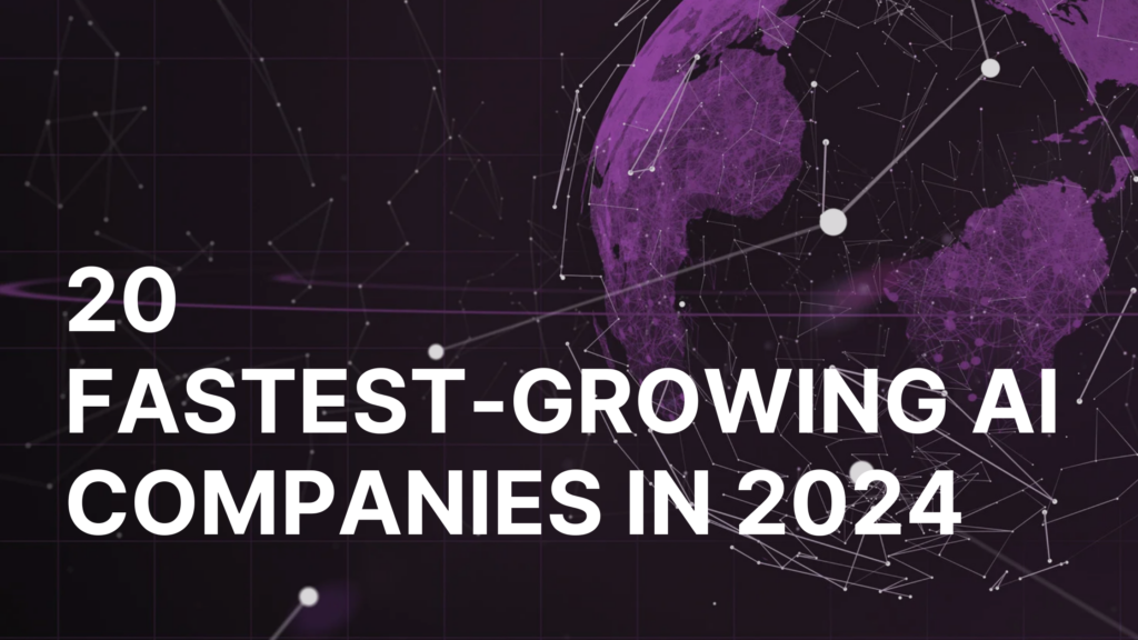 Top 20 Fastest Growing AI Companies in 2024