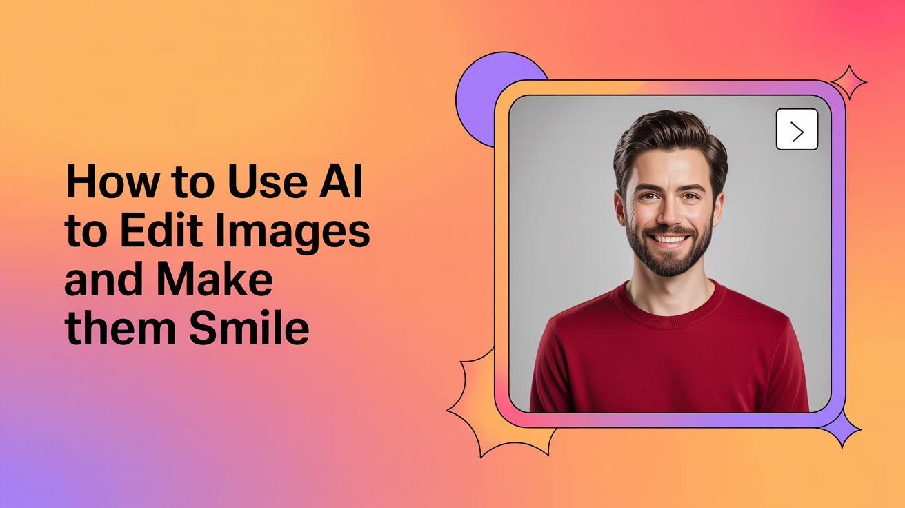 How to Add Smiles to Photos with AI | Easy & Realistic Editing